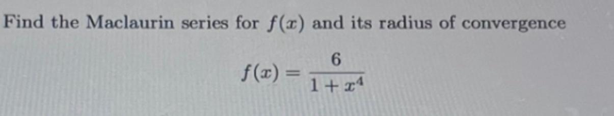 Solved Find the Maclaurin series for f(x) and its radius of | Chegg.com