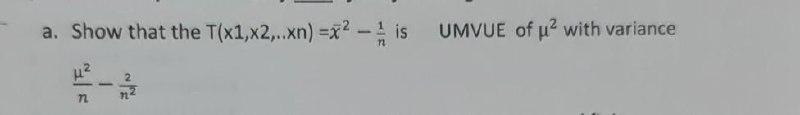 Solved a. Show that the T(x1,x2,..xn) =*? - is UMVUE of u2 | Chegg.com