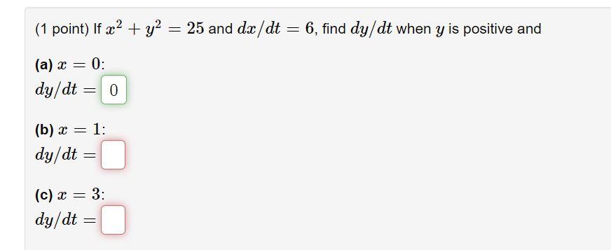 Solved (1 point) If x2 + y2 = 25 and dx/dt = 6, find dy/dt | Chegg.com