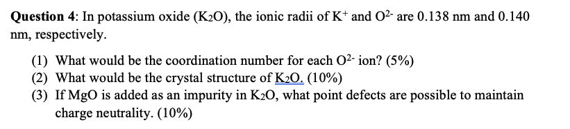 Solved Question 4: In potassium oxide (K20), the ionic radii | Chegg.com