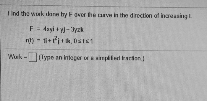 Solved Find the work done by F over the curve in the | Chegg.com