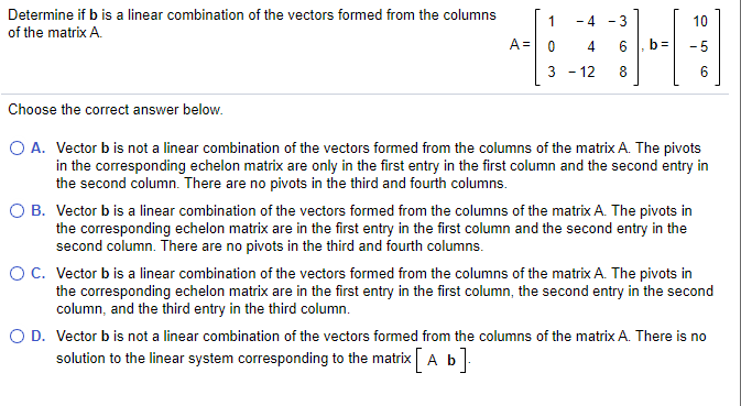Solved Determine if b is a linear combination of the vectors | Chegg.com
