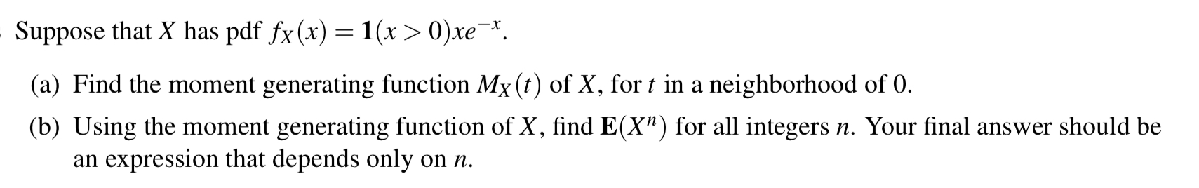 Solved Suppose that X has pdf fX(x)=1(x>0)xe−x. (a) Find the | Chegg.com