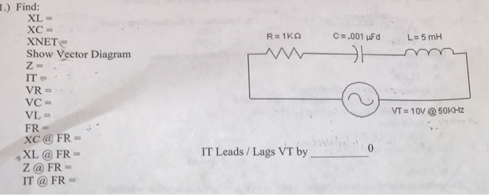 Solved 1.) Find: XL = XNET Show Vector Diagram IT VR = VC= | Chegg.com