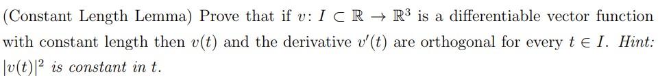 Solved (Constant Length Lemma) Prove that if v:I⊂R→R3 is a | Chegg.com