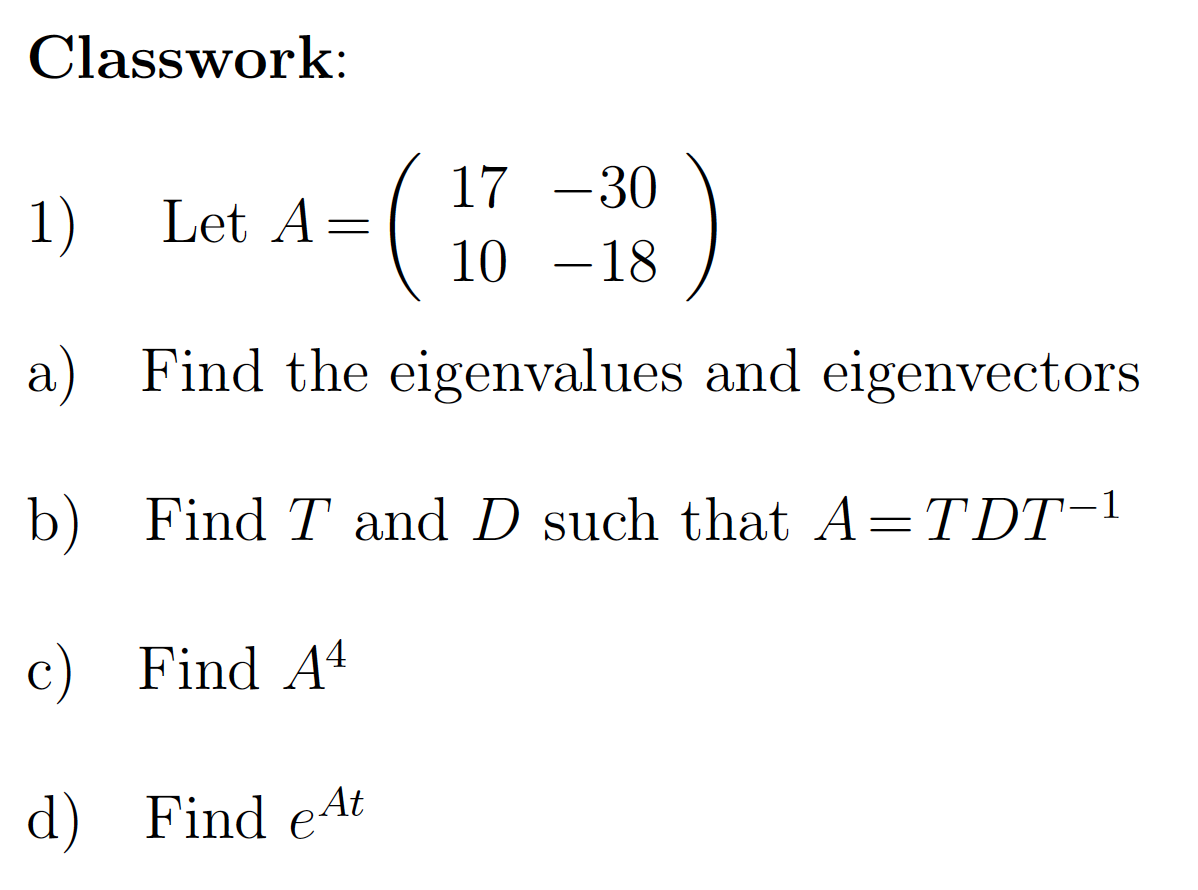 Solved Classwork: 1) Let A= ( 17 - 30 10 -18 a) Find the | Chegg.com