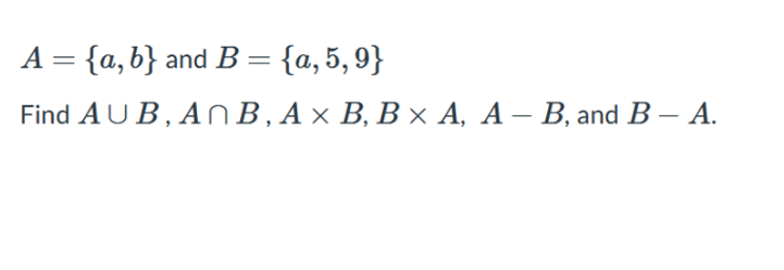 Solved A = {a,b} and B = {a, 5, 9} Find AUB, An B, A × B, B | Chegg.com