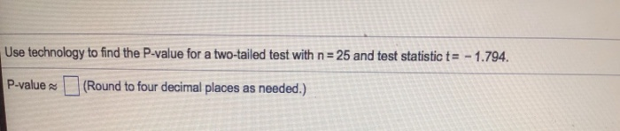 Solved Use technology to find the P-value for a two-tailed | Chegg.com