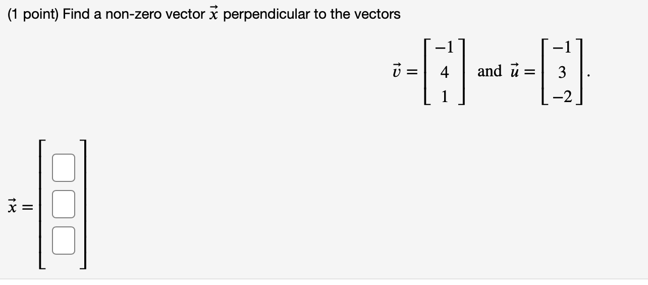 Solved (1 point) Find a non-zero vector x perpendicular to | Chegg.com