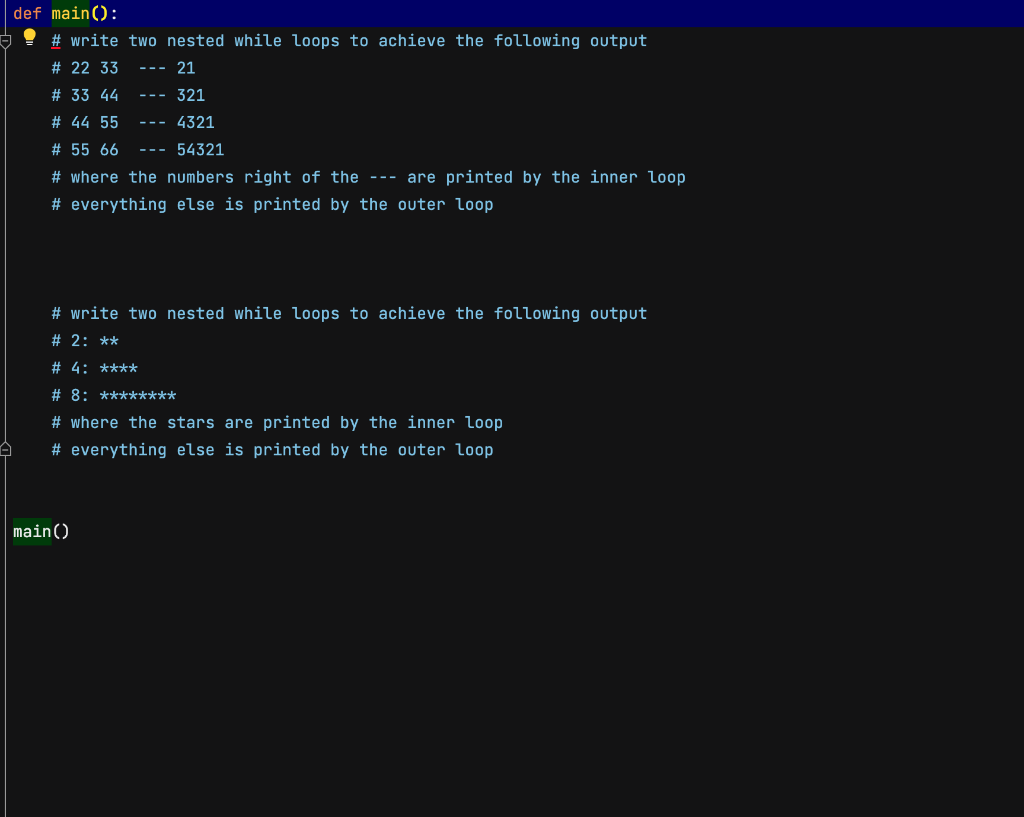 Solved def main(): #write two nested while loops to achieve | Chegg.com