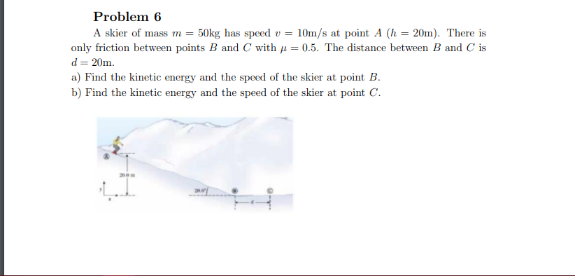 Solved Problem 6 A skier of mass m=50 kg has speed v=10 m/s | Chegg.com