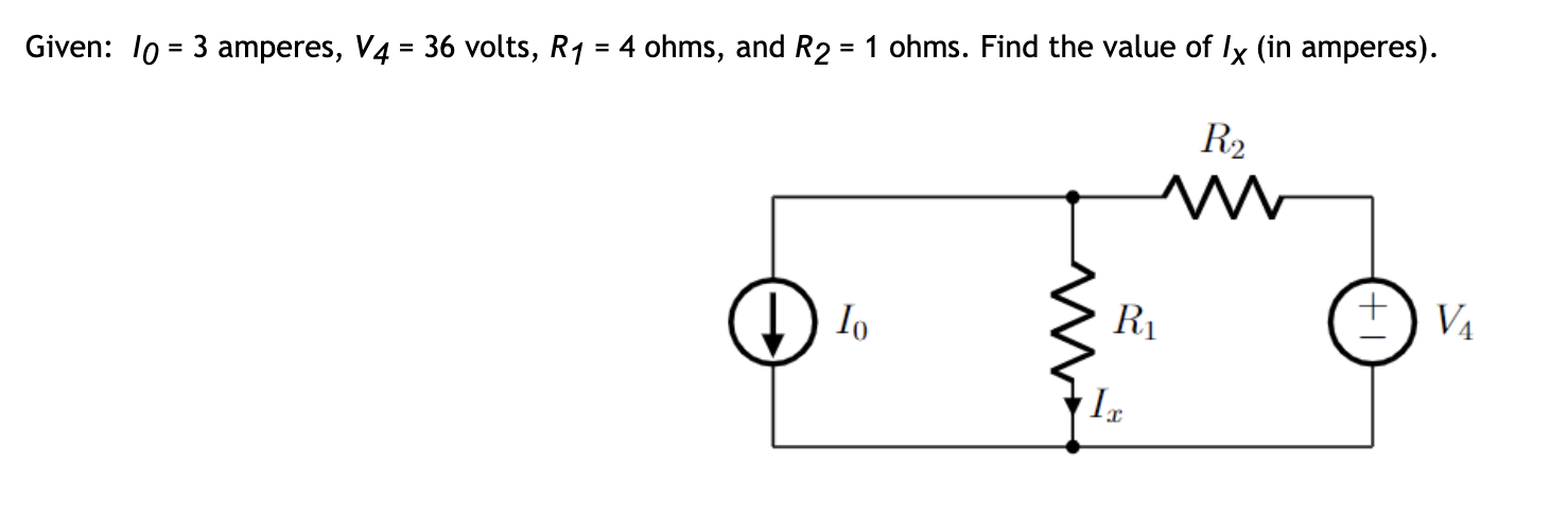 Solved Given: I0=3 amperes, V4=36 volts, R1=4 ohms, and R2=1 | Chegg.com