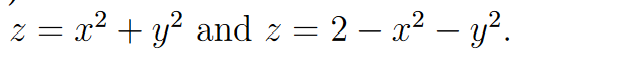 Solved z=x2+y2 and z=2−x2−y2 | Chegg.com
