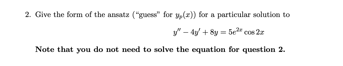 Solved 2. Give the form of the ansatz ("guess" for yp(x) ) | Chegg.com