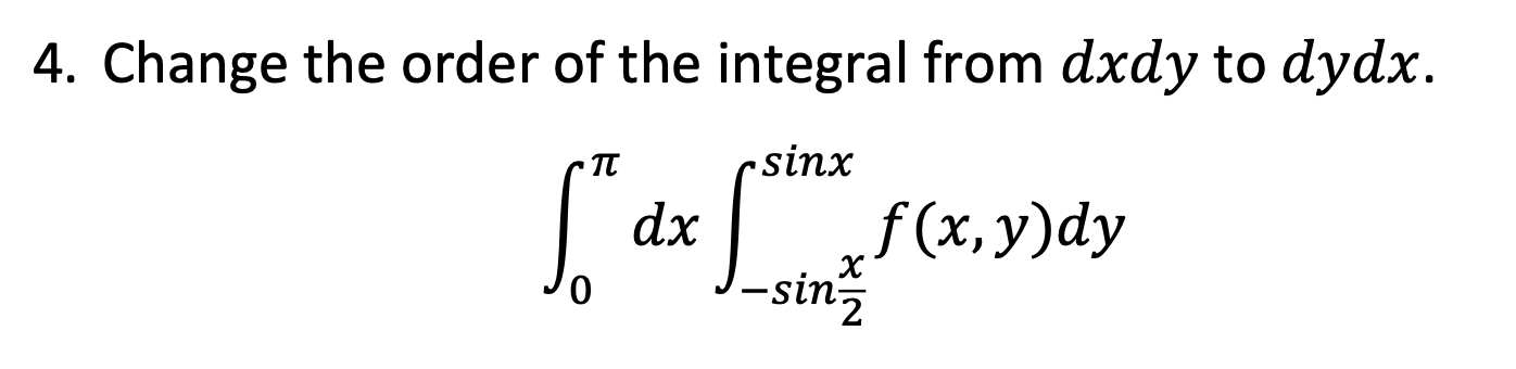 Solved 4. Change the order of the integral from dxdy to | Chegg.com