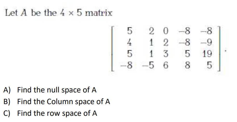 Solved Let A be the 4 x 5 matrix 5 2 0 -8 -8 4 1 2 -8 -9 5 1 | Chegg.com