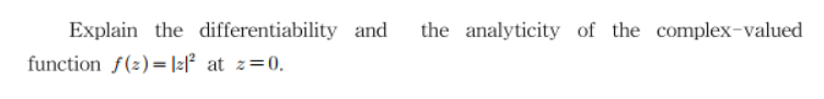 Solved the analyticity of the complex-valued Explain the | Chegg.com