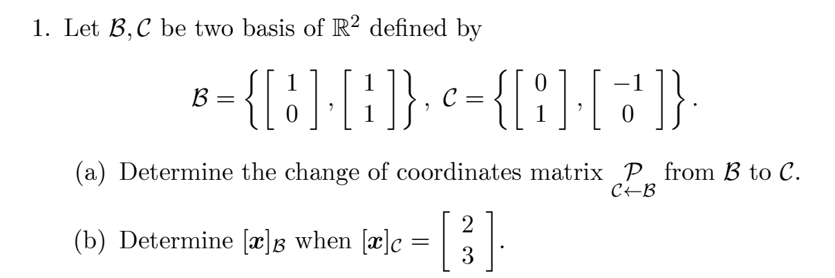 Solved 1. Let B,C be two basis of R2 defined by B={[%] | Chegg.com