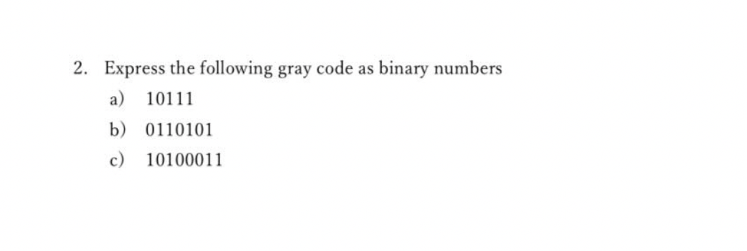 Solved 2. Express the following gray code as binary numbers | Chegg.com