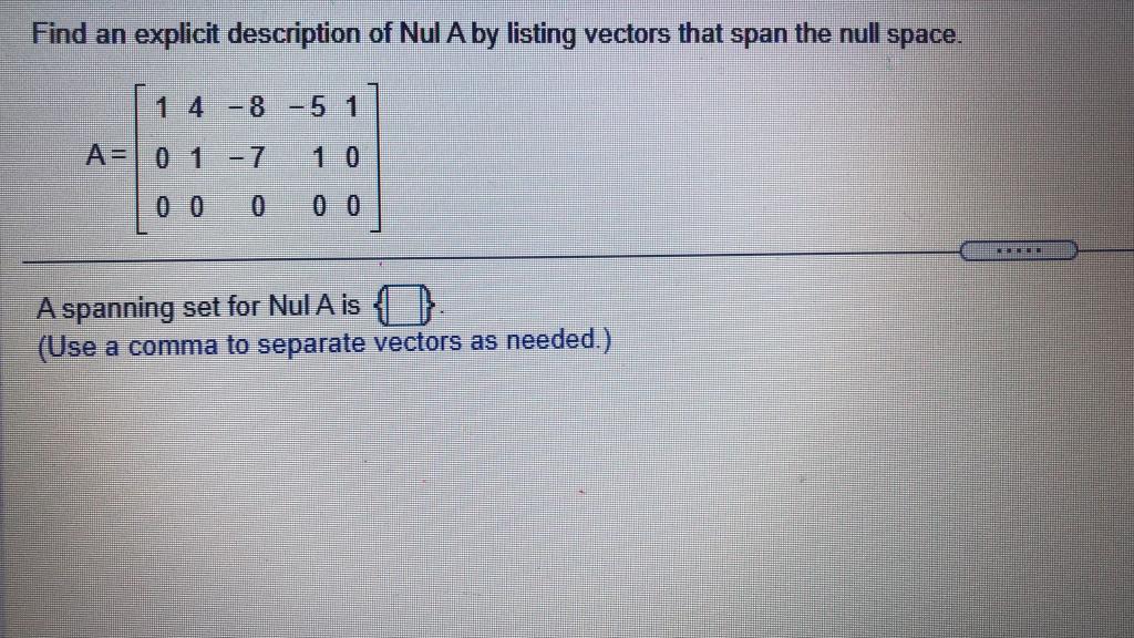 Solved Find an explicit description of Nul A by listing | Chegg.com