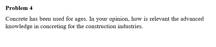 Solved Problem 4 Concrete has been used for ages. In your | Chegg.com