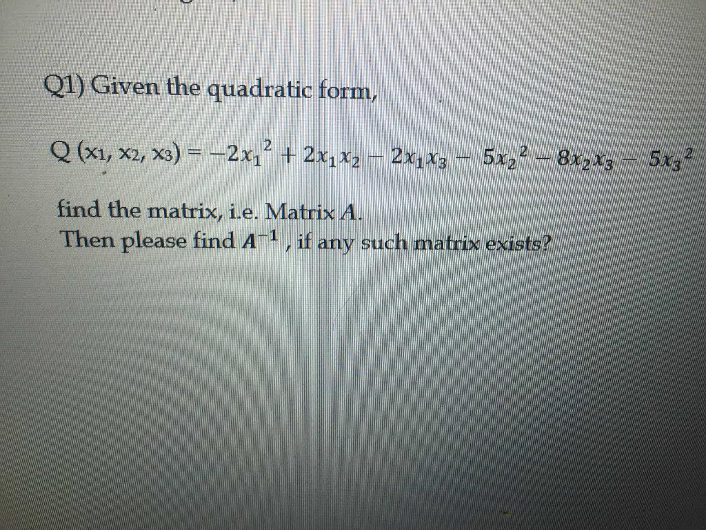 Solved Q1) Given the quadratic form, Q(x1, x2, x3) = –2x12 + | Chegg.com
