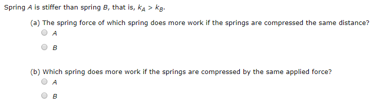 Solved Spring A is stiffer than spring B, that is, ka > KB. | Chegg.com