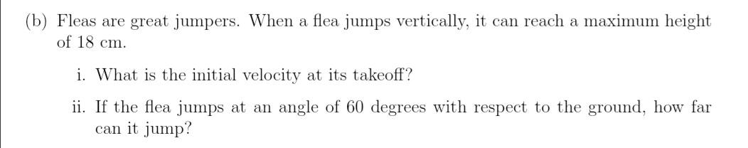 Solved (b) Fleas are great jumpers. When a flea jumps | Chegg.com