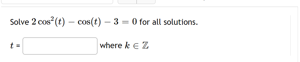 Solved Solve 2 cos´(t) – cos(t) – 3 = 0 for all solutions. = | Chegg.com