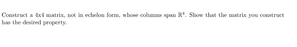 Solved Construct a 4x4 matrix, not in echelon form, whose | Chegg.com