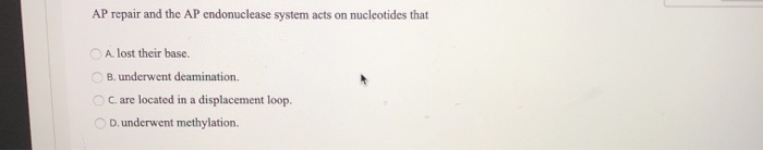 Solved AP repair and the AP endonuclease system acts on | Chegg.com