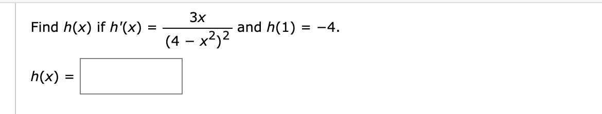 Solved Find h(x) if h′(x)=(4−x2)23x and h(1)=−4 h(x)= | Chegg.com