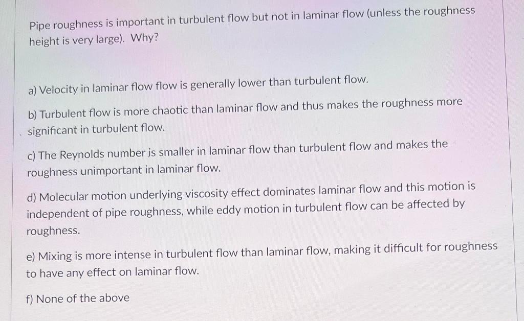 Solved Pipe roughness is important in turbulent flow but not | Chegg.com