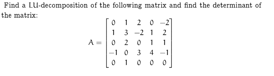Solved 1 Find a LU-decomposition of the following matrix and | Chegg.com