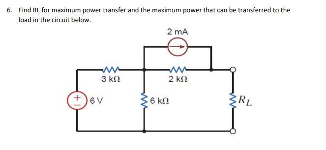 Solved 6. Find RL for maximum power transfer and the maximum | Chegg.com