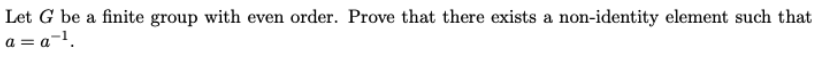 Solved Let G be a finite group with even order. Prove that | Chegg.com