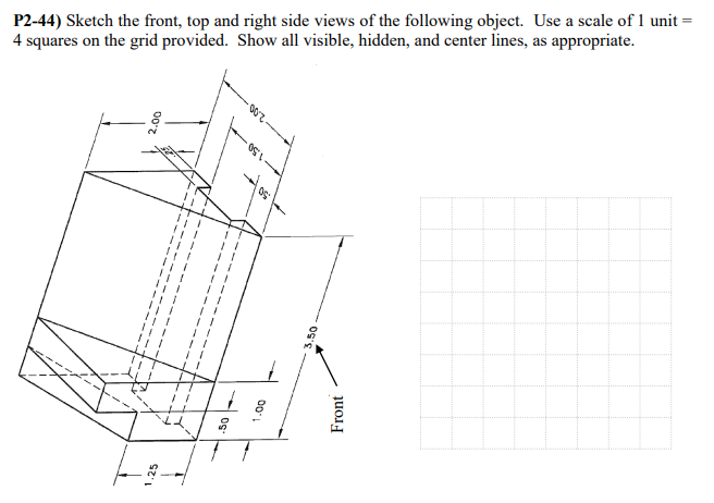 Solved P2-44) Sketch the front, top and right side views of | Chegg.com