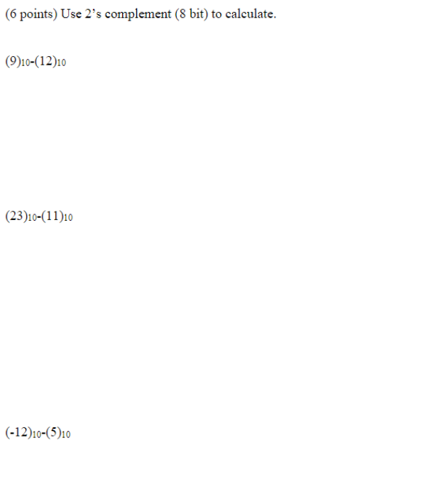 Solved (6 points) Use 2's complement (8 bit) to calculate. | Chegg.com