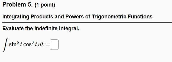 Solved Problem 5. (1 point) Integrating Products and Powers | Chegg.com