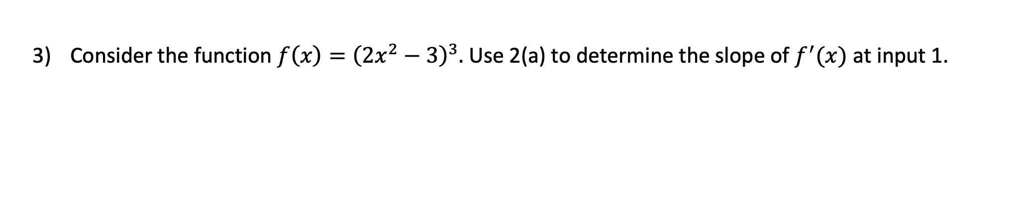 Solved 3) Consider the function f(x) = (2x2 – 3)3. Use 2(a) | Chegg.com