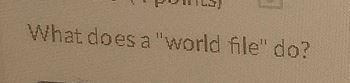 Solved PULS What does a "world file do? | Chegg.com