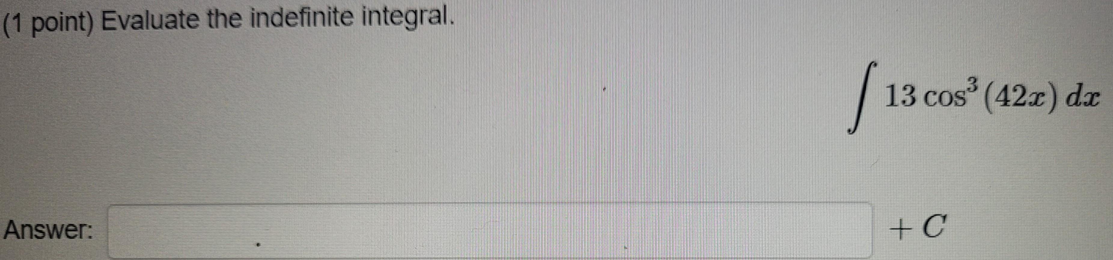 Solved (1 point) Evaluate the indefinite integral. | Chegg.com