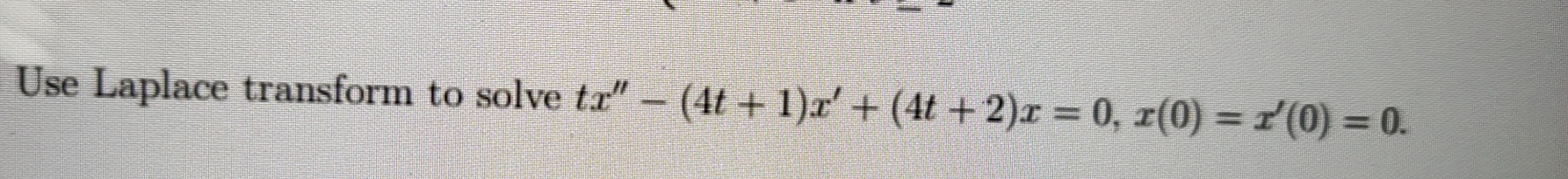 Solved Use Laplace transform to solve tr" – (4t + 1)2' + (4t | Chegg.com