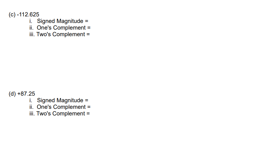 Solved (c) -112.625 i. Signed Magnitude = ii. One's | Chegg.com
