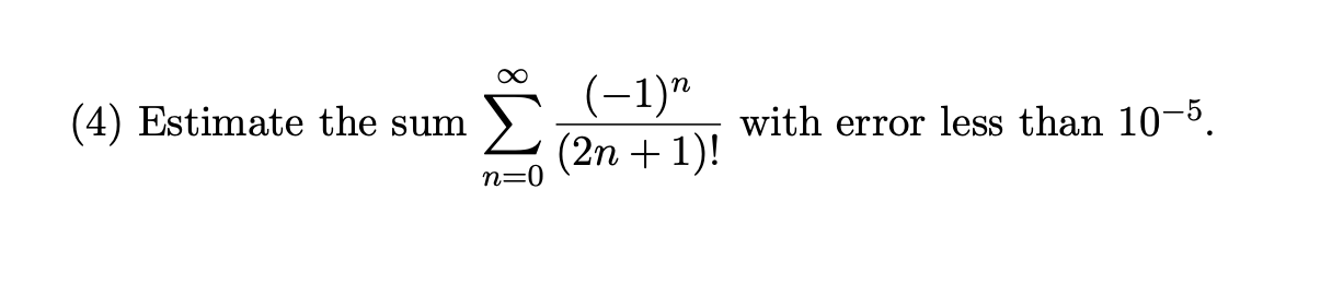 Solved ♡ (4) Estimate the sum (-1)" with error less than | Chegg.com