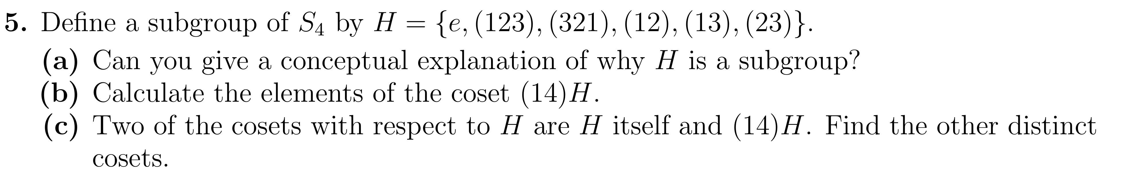 Solved 5. Define a subgroup of S4 by H = {e, (123), (321), | Chegg.com
