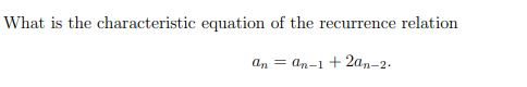 Solved What is the characteristic equation of the recurrence | Chegg.com