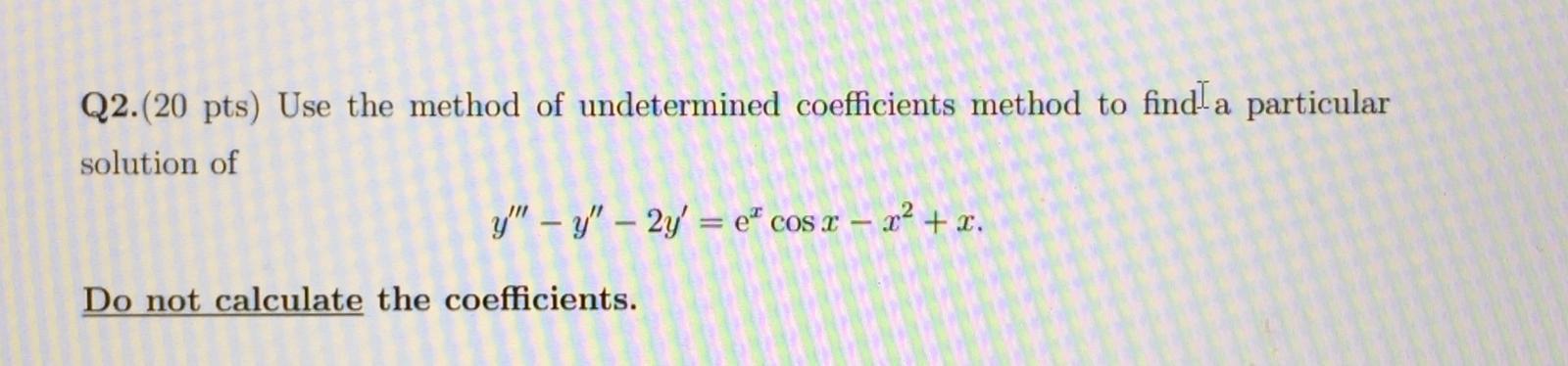 Solved Q2.(20 pts) Use the method of undetermined | Chegg.com