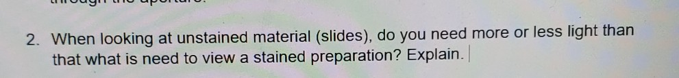 Solved 2. When looking at unstained material (slides), do | Chegg.com