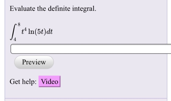 Solved Evaluate the definite integral. t' in(5t)dt Preview | Chegg.com